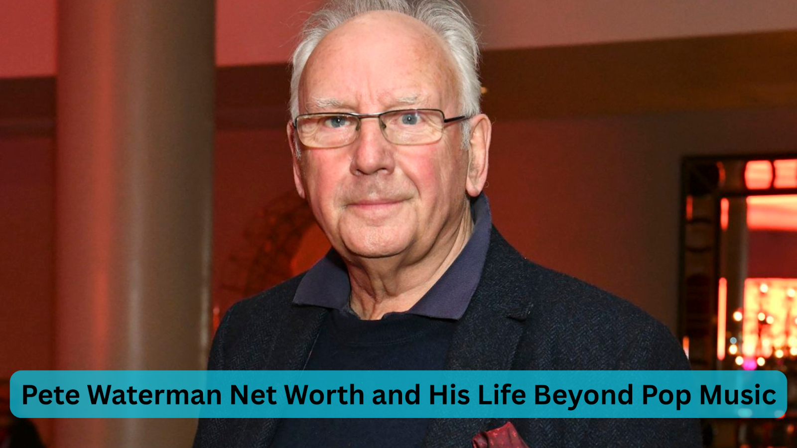 Pete Waterman Net Worth and His Life Beyond Pop Music ...