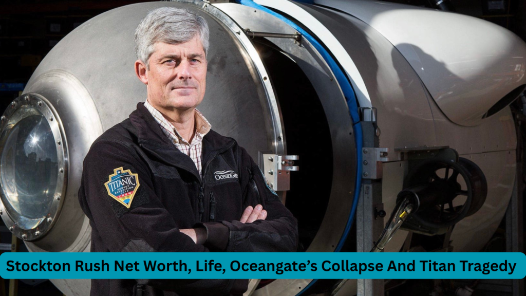Stockton Rush Net Worth, Life, Oceangate’s Collapse, And Titan Tragedy ...